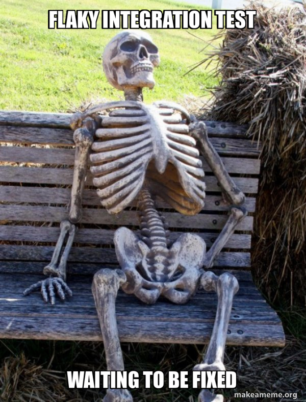 FLAKY INTEGRATION TEST WAITING TO BE FIXED - Waiting Skeleton Meme ...