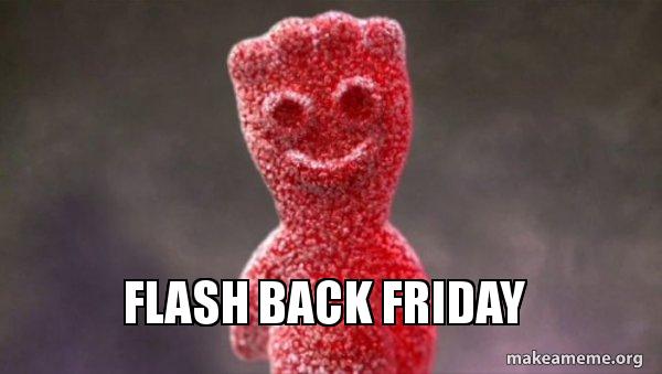 Flash Back Friday - sour patch kids Meme Generator