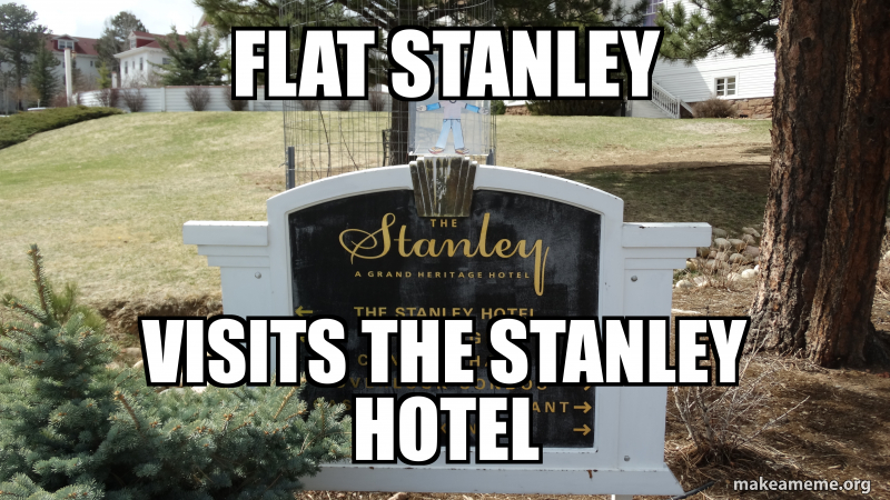Flat Stanley Visits The Stanley Hotel Meme Generator