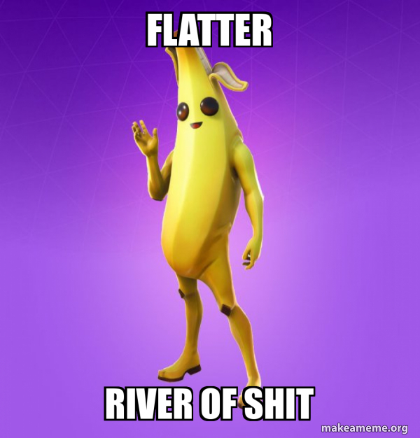 Flatter River of Shit - Peely Meme Generator