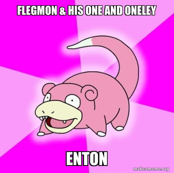 flegmon & his one and oneley ENTON - Slowpoke the Pokemon Meme Generator
