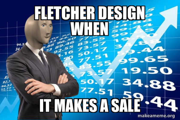 Fletcher Design when It makes a sale - Stonks Only Go Up Meme Generator
