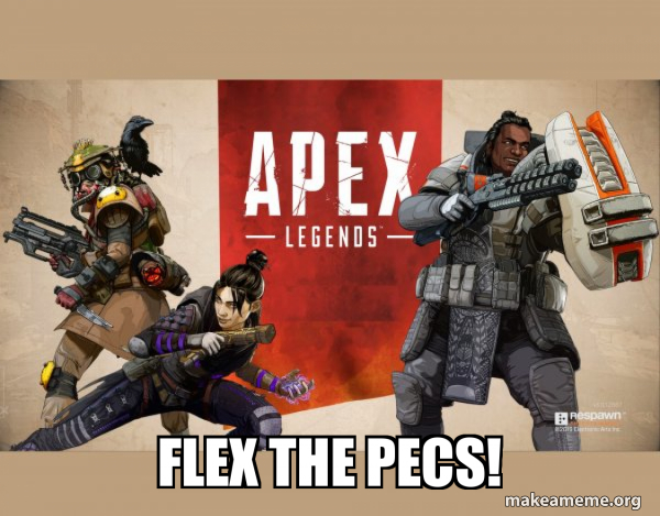 Flex the pecs! - Apex Legends Meme Generator