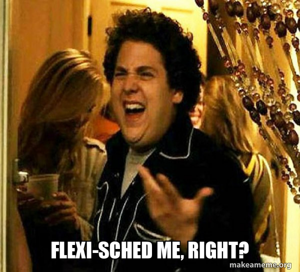 Flexi-sched me, right? - Seth from Superbad Meme Generator