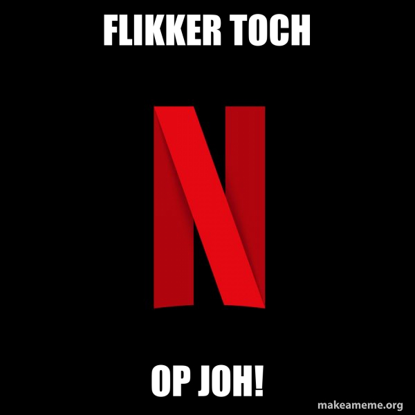 Flikker toch Op joh! - Netflix Meme Generator