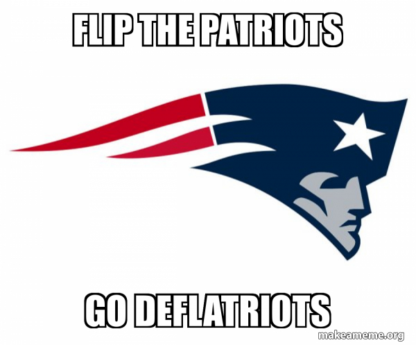 Flip THE PATRIOTS GO DEFLATRIOTS - New England Patriots Meme Generator