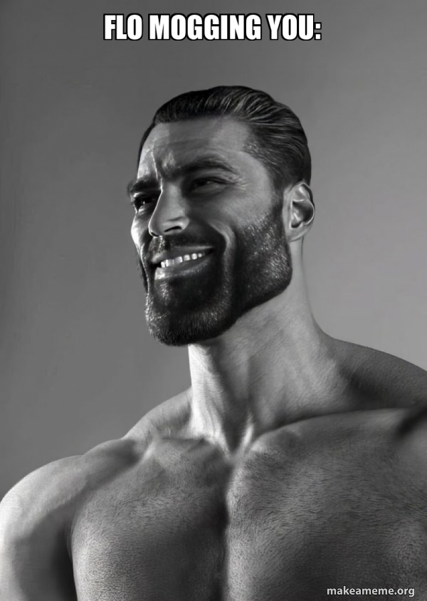 Flo mogging you: - Gigachad Meme Generator