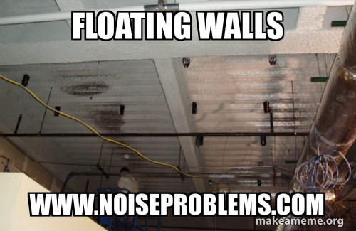 Floating Walls www.noiseproblems.com Meme Generator