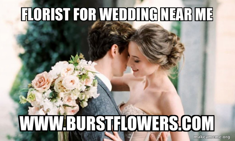 FLORIST FOR WEDDING NEAR ME WWW.BURSTFLOWERS.COM - FLORIST FOR WEDDING ...