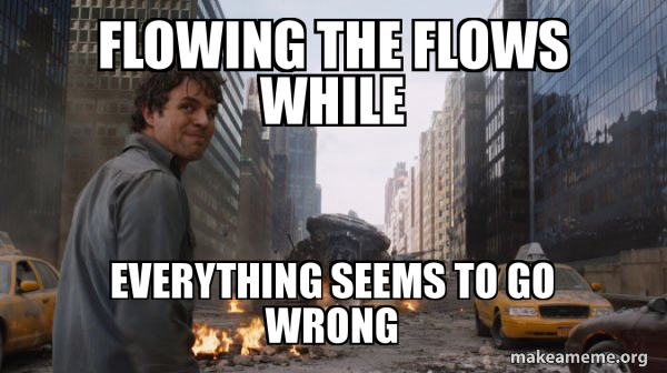 Flowing the flows While everything seems to go wrong - That's My Secret ...