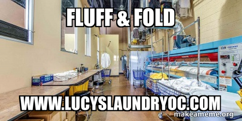 Fluff & Fold www.lucyslaundryoc.com Meme Generator