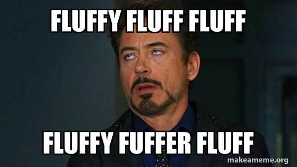 fluffy fluff fluff fluffy fuffer fluff - Tony Stark Eye Roll Meme Generator