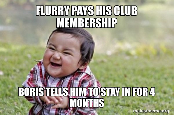 Flurry pays his club membership Boris tells him to stay in for 4 months ...