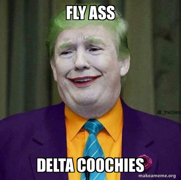 fly ass delta coochies - Donald Trump - The Joker Meme Generator