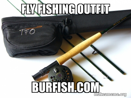 Fly Fishing Outfit burfish.com Meme Generator