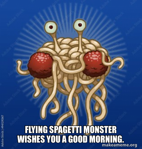 flying spagetti monster wishes you a good morning. Meme Generator