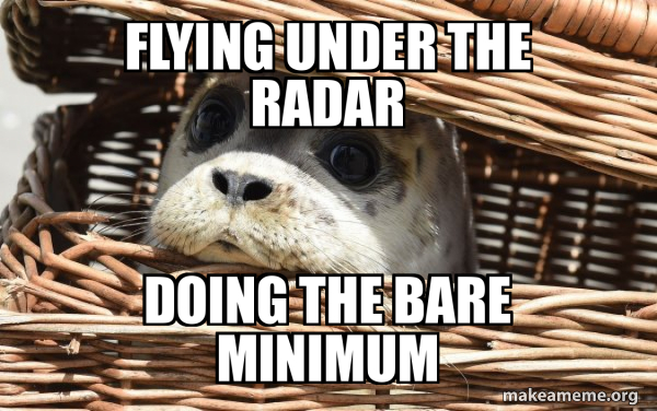 flying under the radar doing the bare minimum - Impending Doom Seal ...