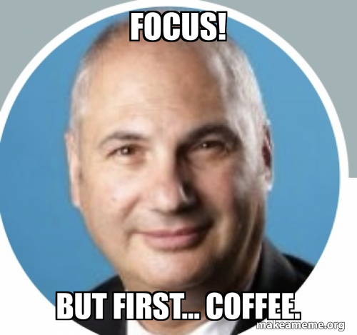 Focus! But first… coffee. Meme Generator
