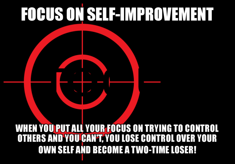 focus on self-improvement when you put all your focus on trying to ...