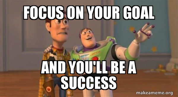 Focus on your goal and you'll be a success - Buzz and Woody (Toy Story ...