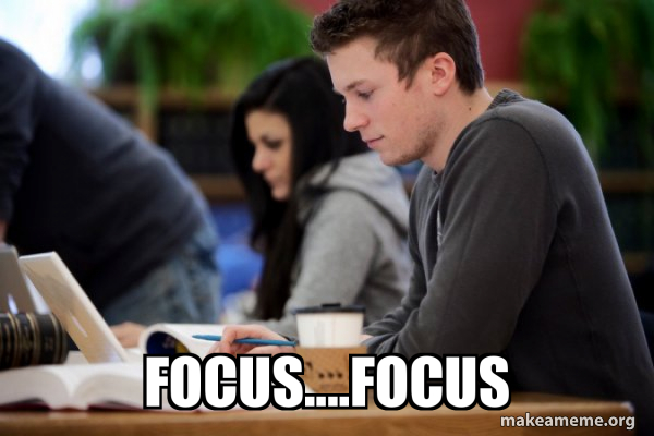 Focus....Focus - Conscientious College Senior Meme Generator