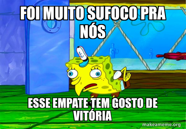 Foi muito sufoco pra nós esse empate tem gosto de vitória - Mocking ...