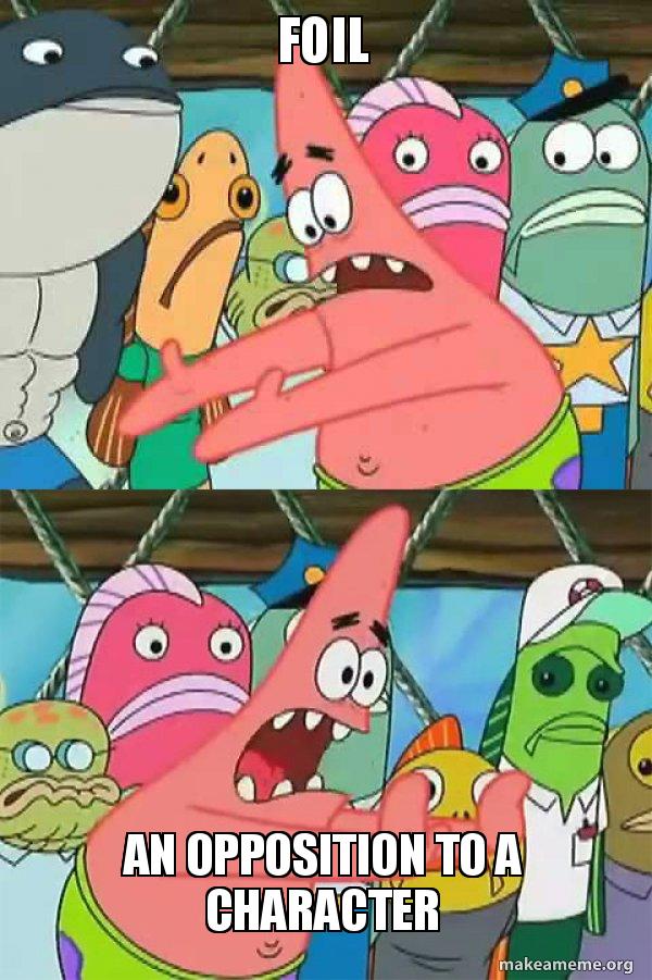 Foil An opposition to a character - Push It Somewhere Else Patrick Meme ...