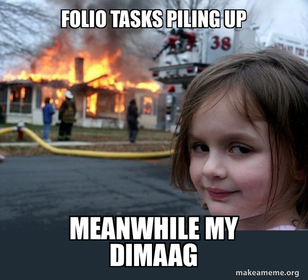 Folio tasks piling up meanwhile my dimaag - Disaster Girl Meme Generator