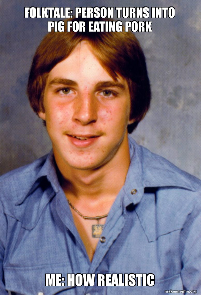 Folktale: Person turns into pig for eating pork Me: How realistic - Old ...