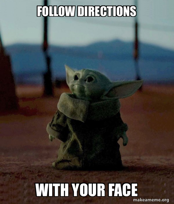 Follow directions with your face - Baby Yoda Meme Generator