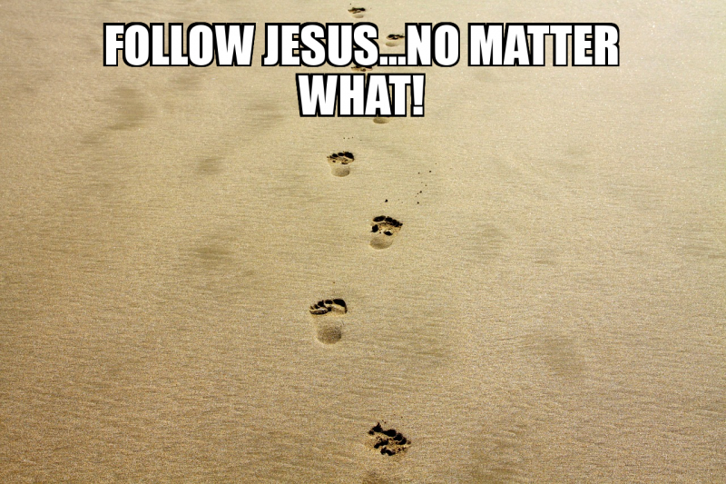 follow jesus...no matter what! Meme Generator