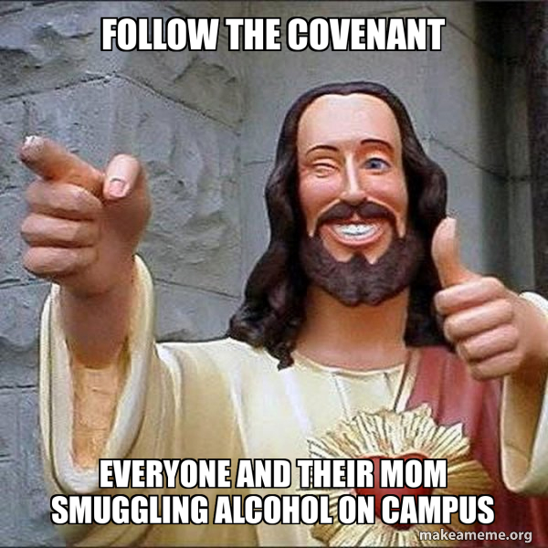 follow the covenant everyone and their mom smuggling alcohol on campus ...