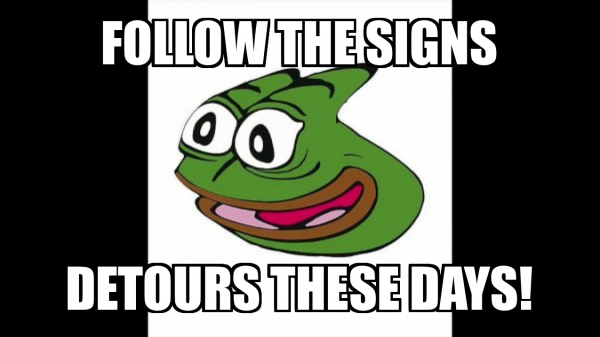 Follow the Signs detours these days! - Pepega Meme Generator
