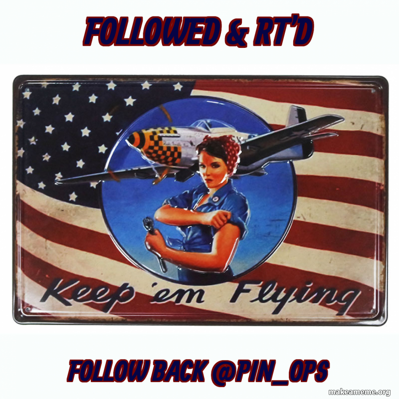 Followed & rt'd Follow BAck @Pin_ops Meme Generator