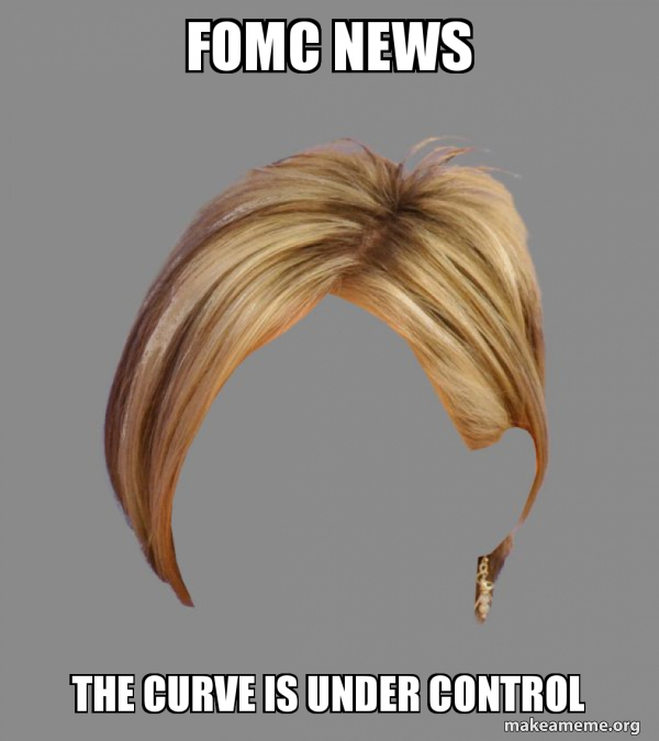 fomc news the curve is under control - The Karen Hair Meme Generator