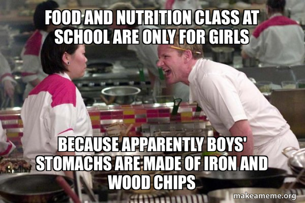 Food and Nutrition class at school are only for girls Because ...