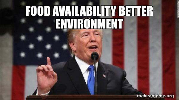 Food availability better environment - Donald Trump Meme Generator