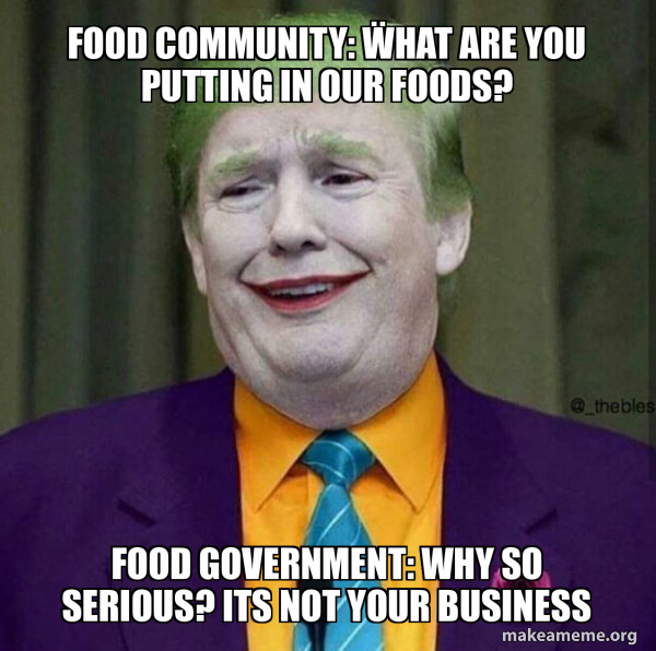 Food Community: Ẅhat are you putting in our foods? Food government: Why ...