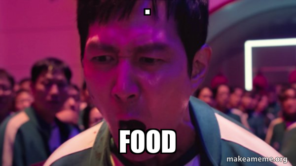 . food - I've Played These Games Before Meme Generator