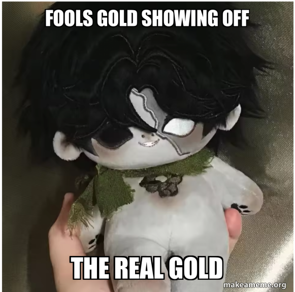 fools gold showing off the real gold Meme Generator