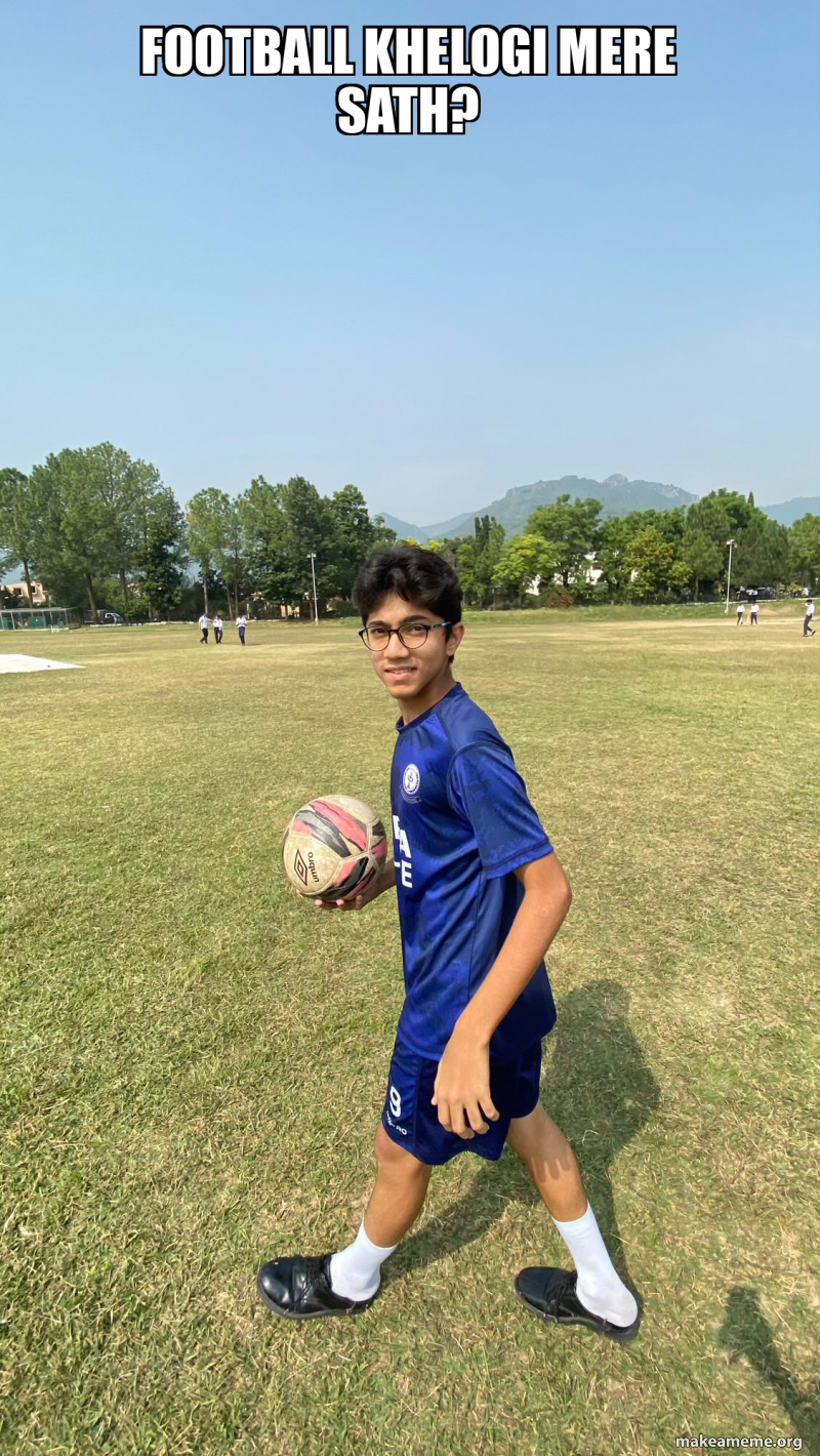 Football khelogi mere sath? Meme Generator