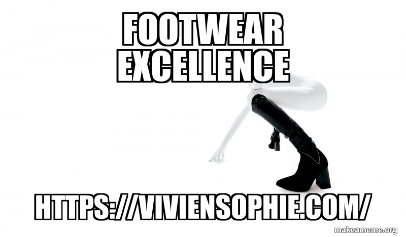 Footwear Excellence https://viviensophie.com/ Meme Generator