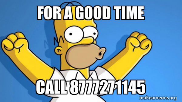 For a good time call 8777271145 - Happy Homer Meme Generator