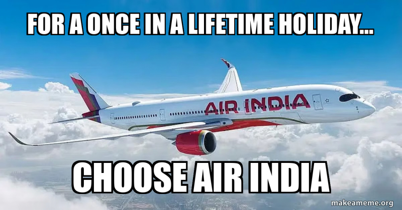 For a Once in a lifetime holiday… Choose air india Meme Generator