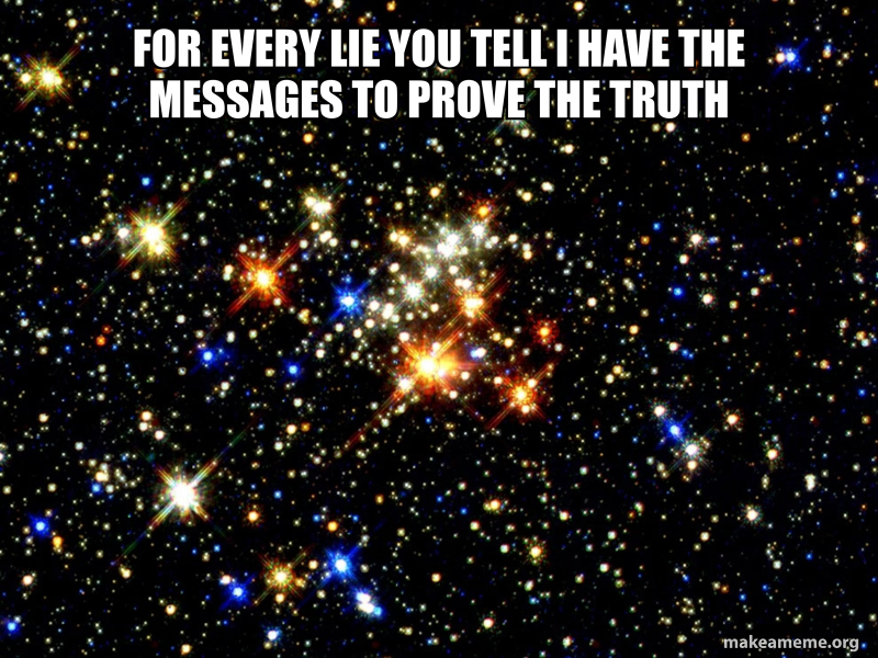 For every lie you tell i have the messages to prove the truth Meme ...