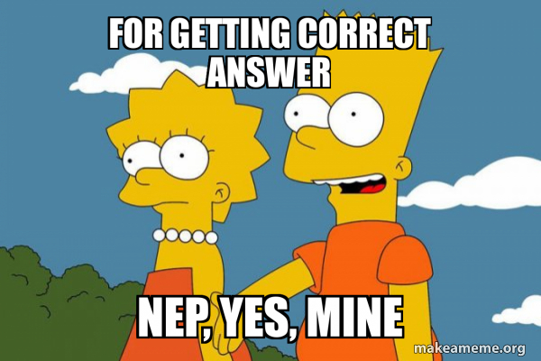 For getting correct answer nep, yes, mine - Bart and Lisa Chat Meme ...