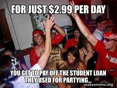For just $2.99 per day you get to pay off the student loan they used ...