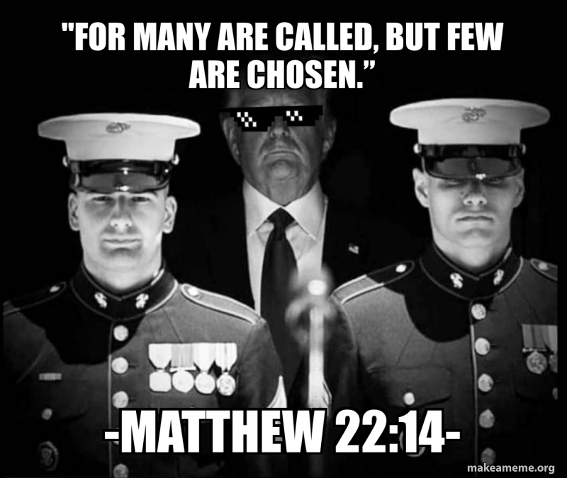 "For many are called, but few are chosen.” -Matthew 22:14- Meme Generator