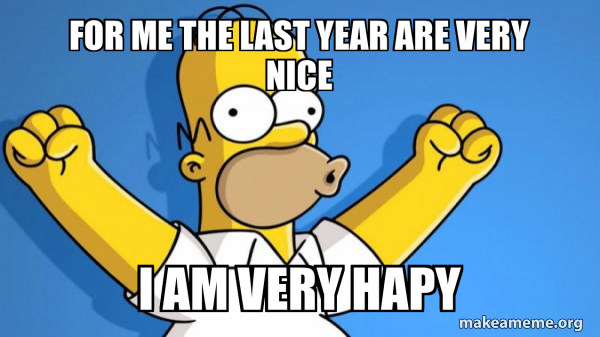 For me the last year are very nice I am very hapy - Happy Homer Meme ...