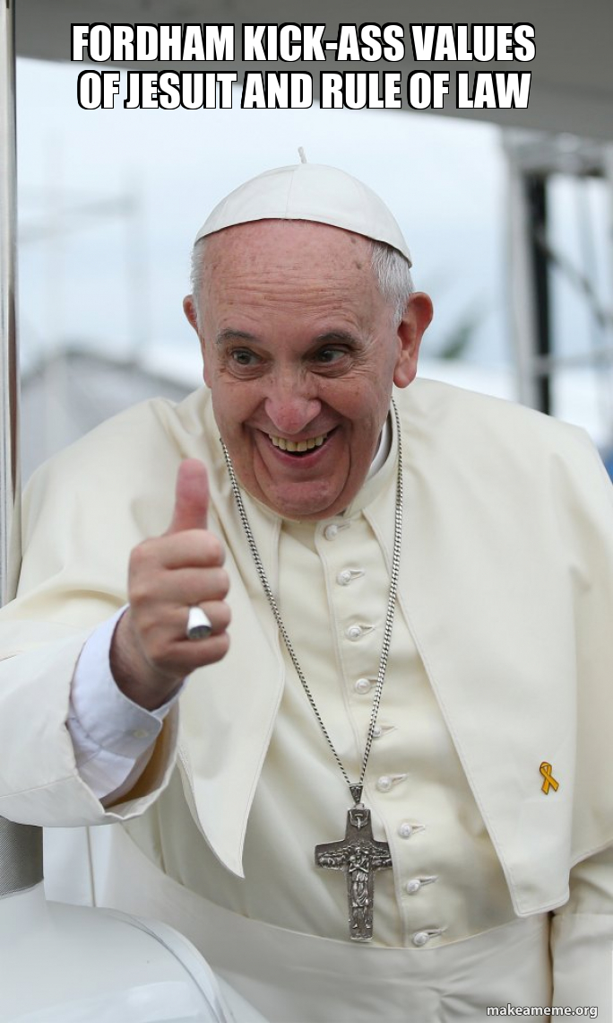Fordham kick-ass values of Jesuit and rule of law - Pope Francis Meme ...